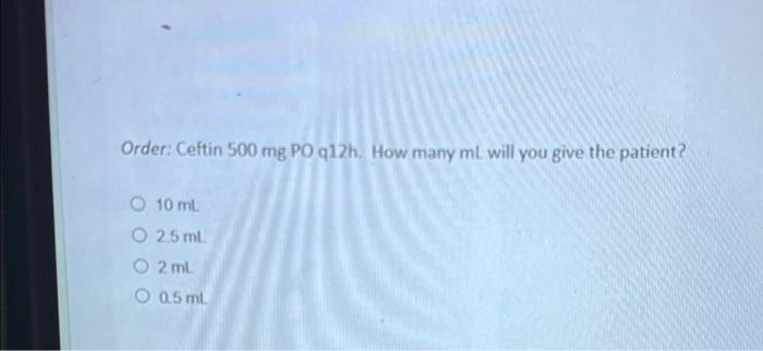 Solved Order: Ceftin 500 mg PO q12h. How many ml. will you | Chegg.com