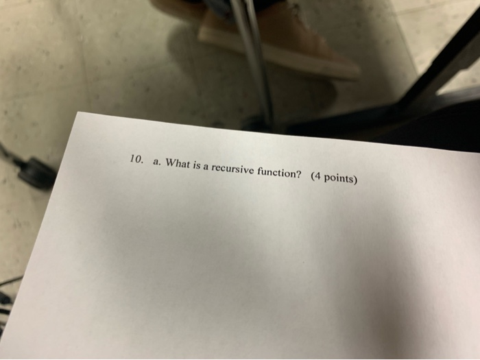Solved 10. a. What is a recursive function? (4 points) | Chegg.com