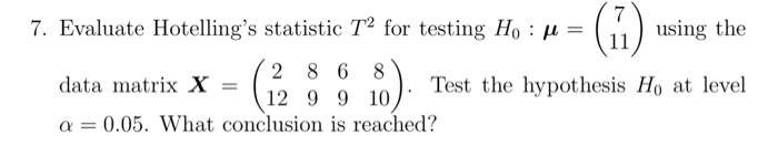 Solved 7. Evaluate Hotelling's statistic Tº for testing Ho | Chegg.com