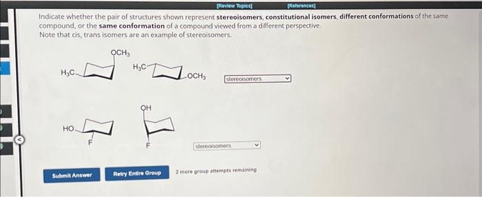 Solved Answer if it is a steroisomer, constitutional isomer, | Chegg.com