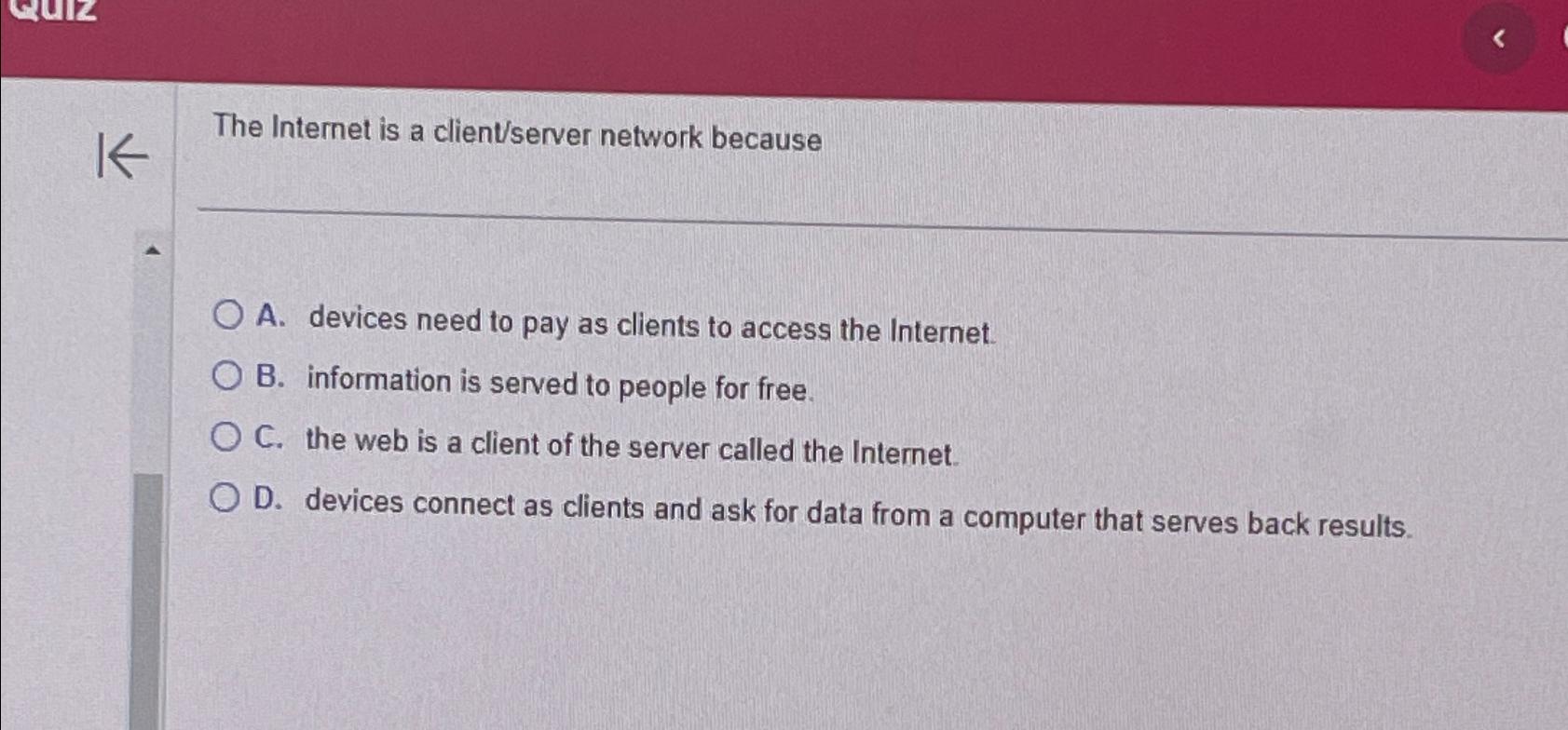 Solved The Internet is a client/server network becauseA. | Chegg.com