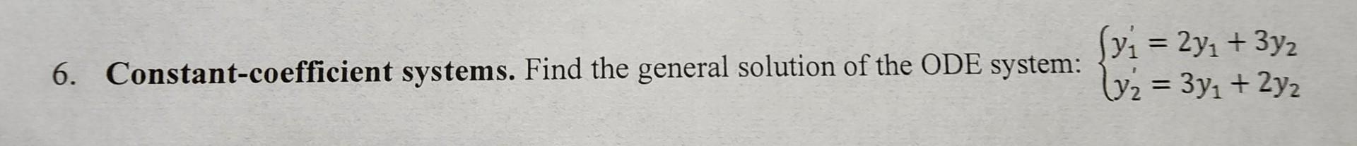 Solved 6. Constant-coefficient systems. Find the general | Chegg.com
