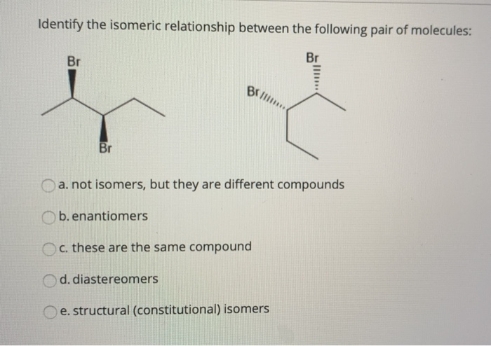 Solved Identify the isomeric relationship between the | Chegg.com