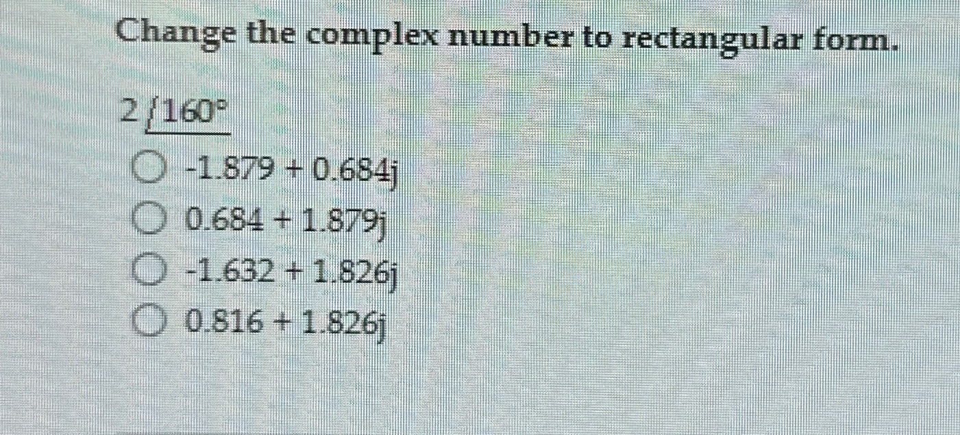 Solved Change the complex number to rectangular | Chegg.com