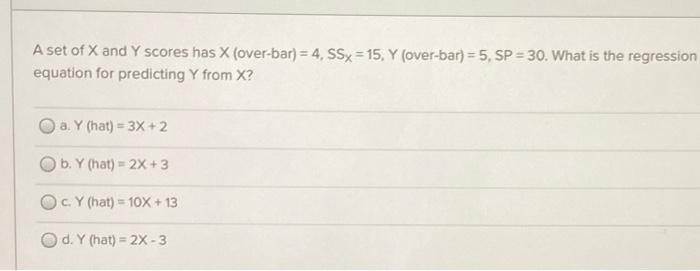 Solved A set of X and Y scores has X (over-bar) = 4, SSX = | Chegg.com