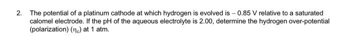 Solved 2. The potential of a platinum cathode at which | Chegg.com