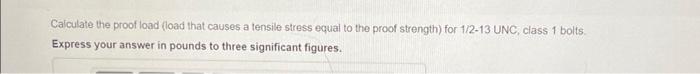 Solved Calculate the proof load (load that causes a tensile | Chegg.com