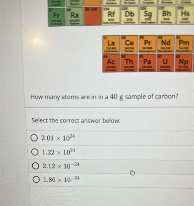 Solved How many atoms are in in a 40 g sample of carbon? | Chegg.com