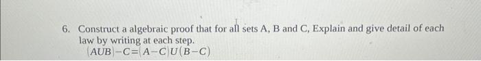 Solved 6. Construct a algebraic proof that for all sets A, B | Chegg.com