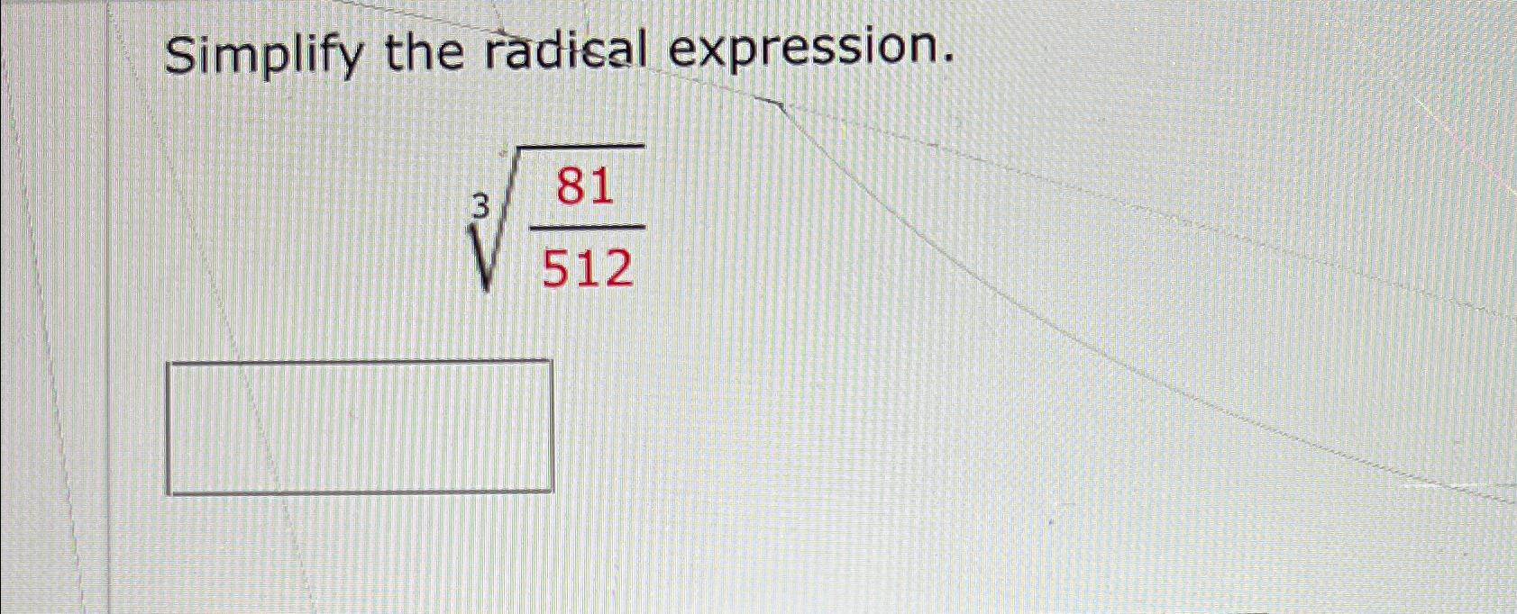 Solved Simplify the radical expression.815123 | Chegg.com