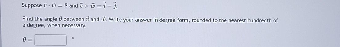 Solved Suppose vec(v)*vec(w)=8 ﻿and | Chegg.com