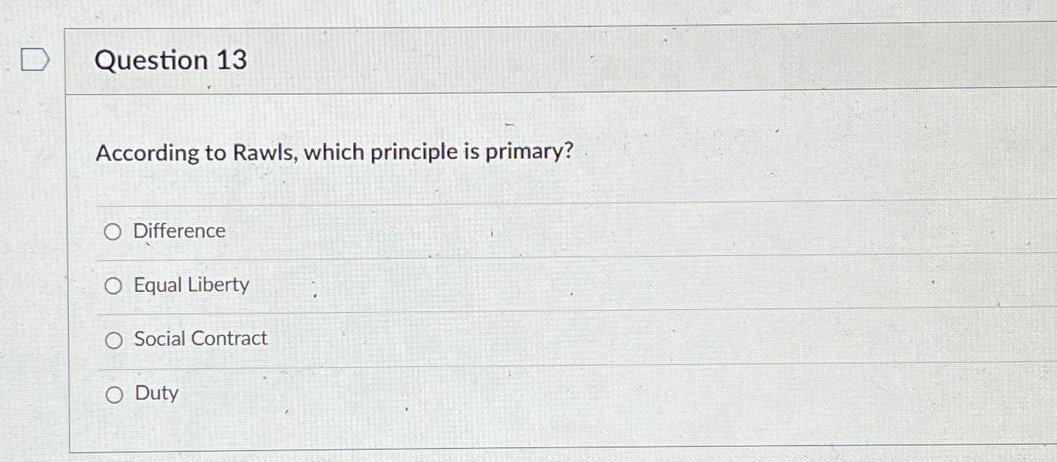 Solved Question 13According to Rawls, which principle is | Chegg.com