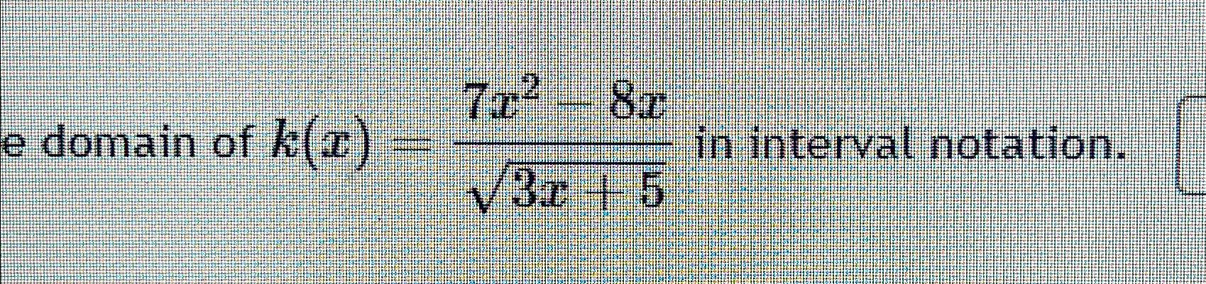 Solved domain of k(x)=7x2-8x3x+52 ﻿in interval notation. | Chegg.com