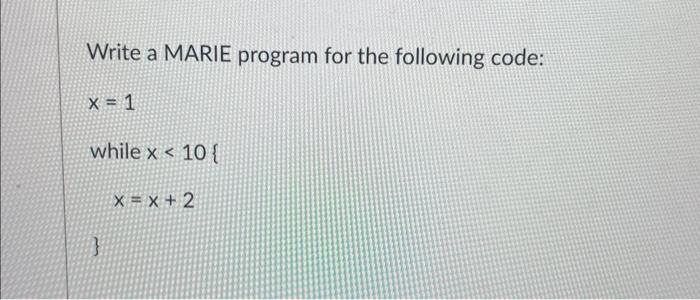 Solved Write a MARIE program for the following code: x=1 | Chegg.com