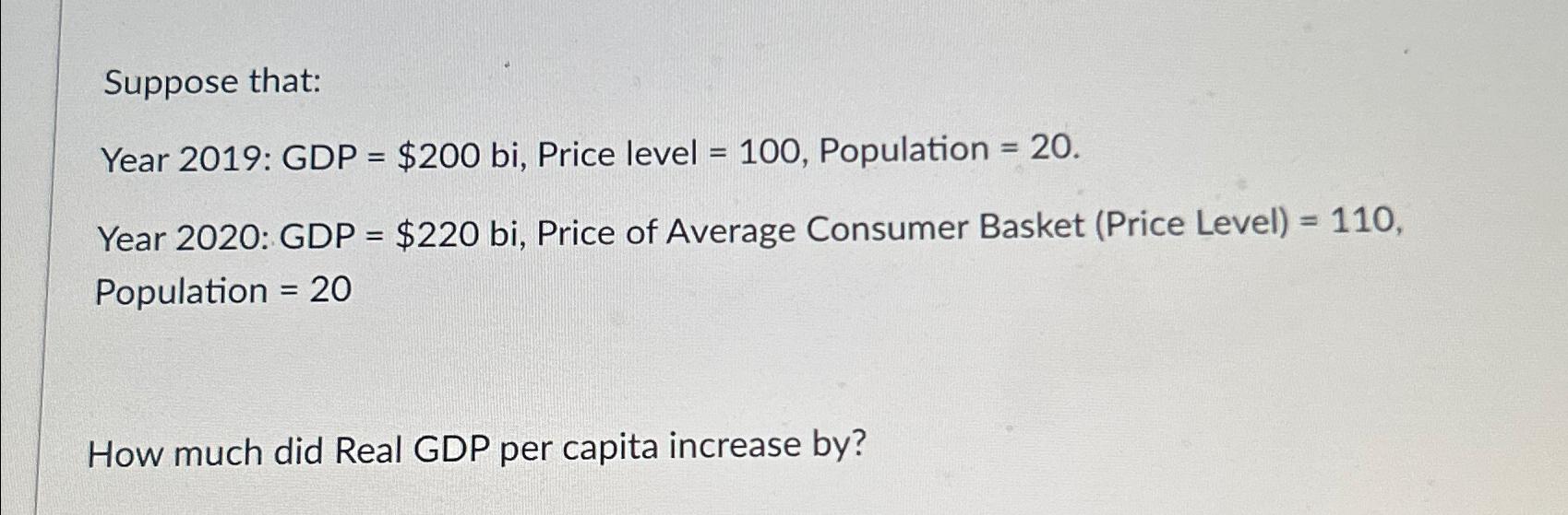 Solved Suppose that:Year 2019: GDP =$200 ﻿bi, ﻿Price level | Chegg.com