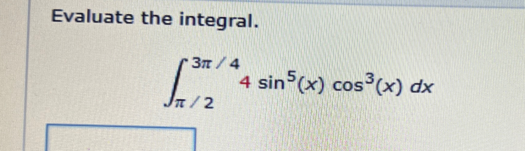 Solved Evaluate the integral.∫π23π44sin5(x)cos3(x)dx | Chegg.com