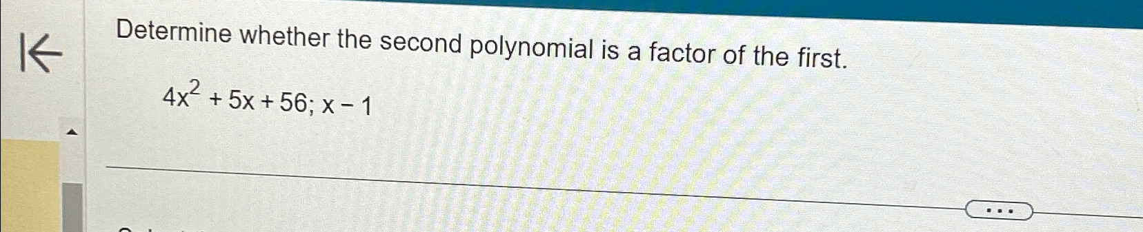 Solved Determine whether the second polynomial is a factor | Chegg.com