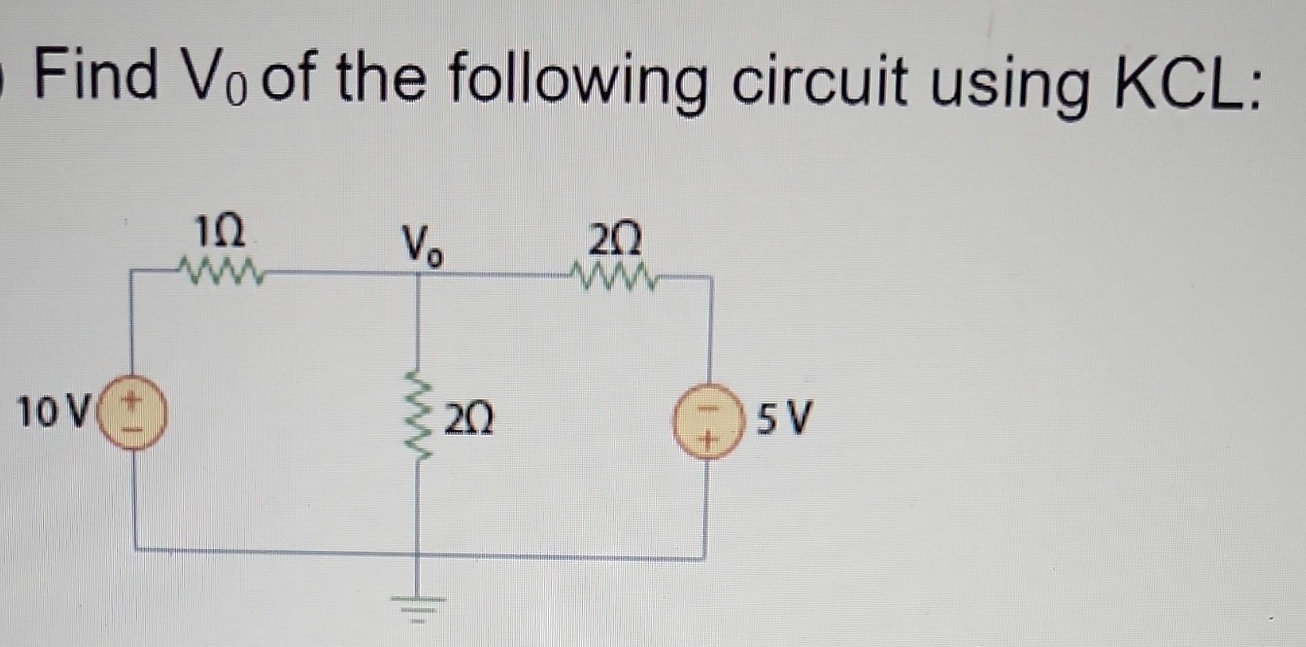 Solved Find V0 of the following circuit using KCL : | Chegg.com