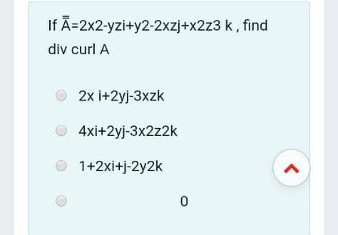 Solved If Aˉ=2×2−yzi+y2−2xzj+x2z3k, find div curl A | Chegg.com