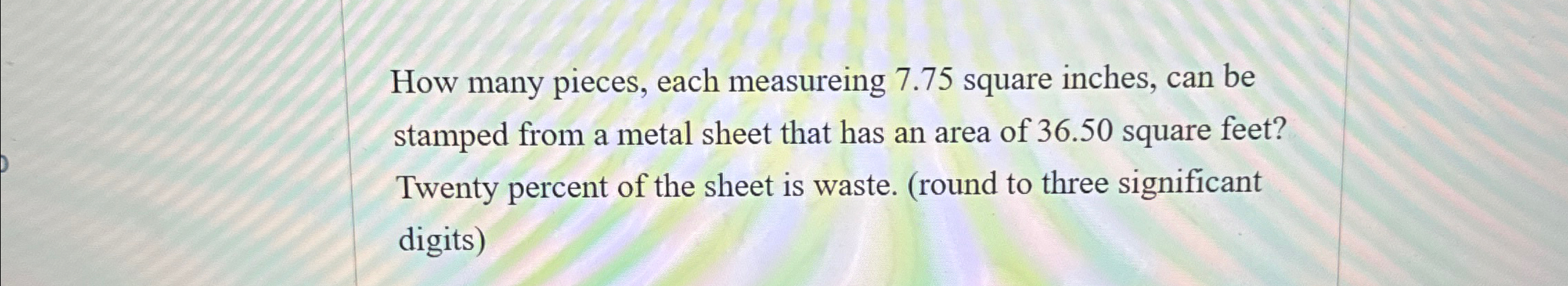How many pieces, each measureing 7.75 ﻿square inches, | Chegg.com