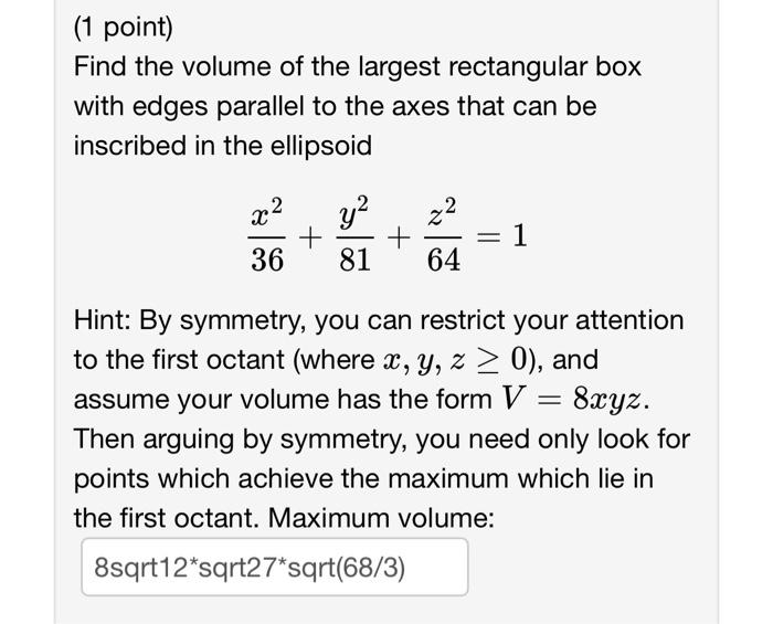 Solved (1 point) Find the volume of the largest rectangular | Chegg.com