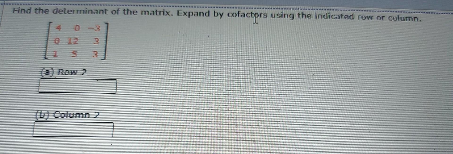 Solved Find the determinant of the matrix. Expand by | Chegg.com