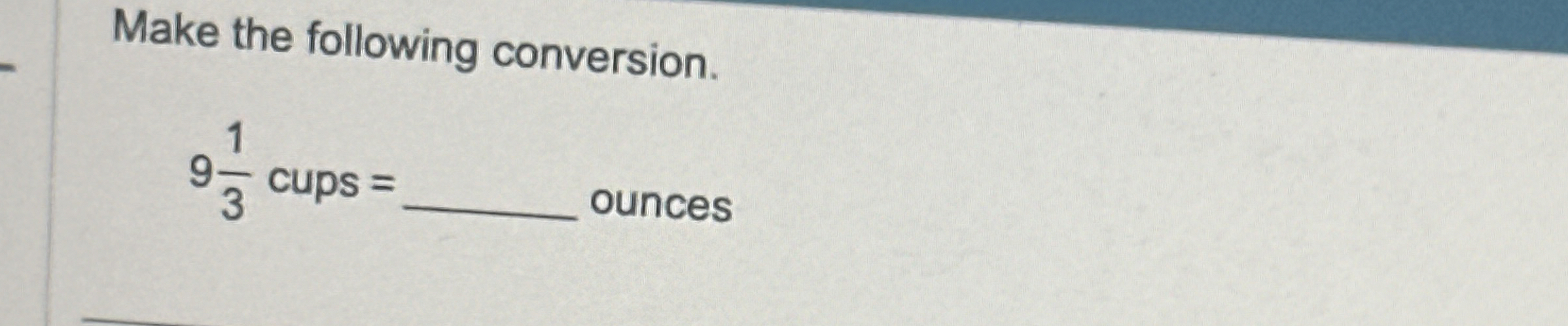 Solved Make the following conversion.913 ﻿cups = q, ﻿ounces | Chegg.com