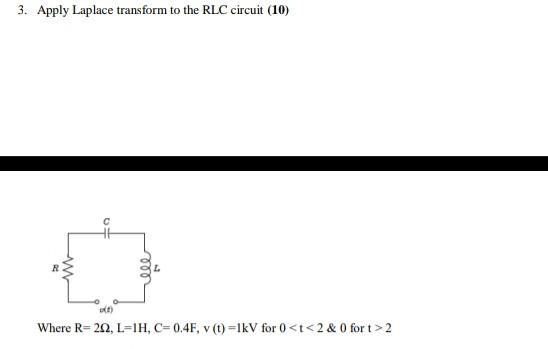 Solved 3. Apply Laplace transform to the RLC circuit (10) w | Chegg.com