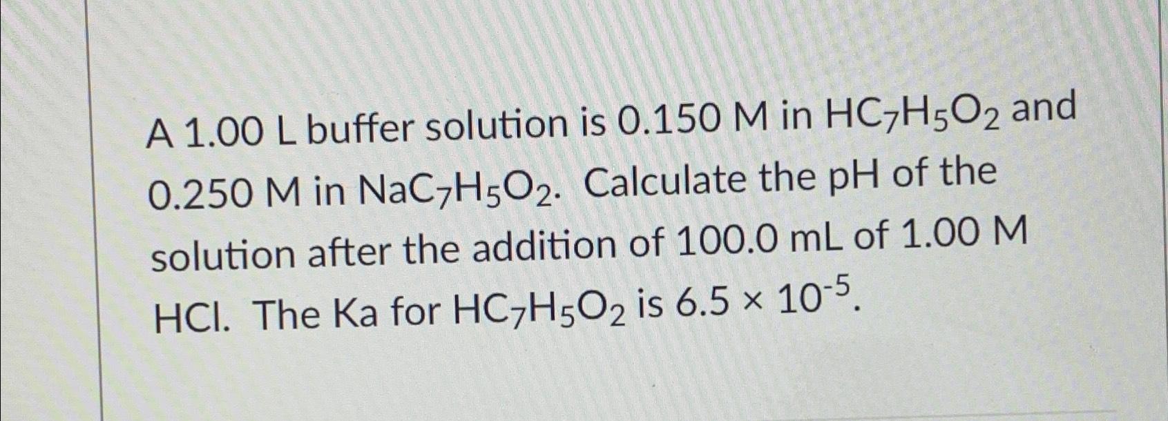Solved A 1.00 ﻿L buffer solution is 0.150M ﻿in HC7H5O2 ﻿and | Chegg.com