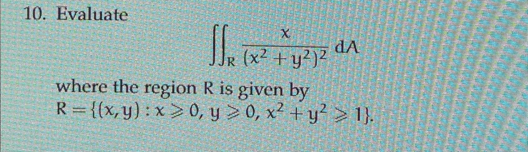 Solved Evaluate∬Rx(x2+y2)2dAwhere the region R ﻿is given | Chegg.com