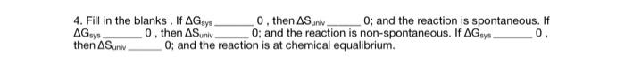 Solved 4. Fill in the blanks. If ΔGsys 0 , then ΔSuniv 0 ; | Chegg.com