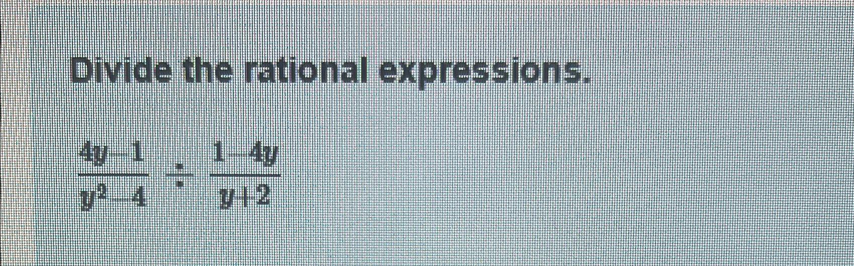 Solved Divide the rational expressions.4y-1y2-4÷1-4yy+2 | Chegg.com
