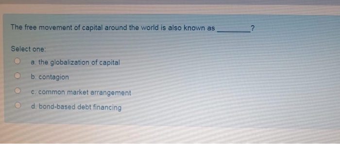 Solved The free movement of capital around the world is also | Chegg.com