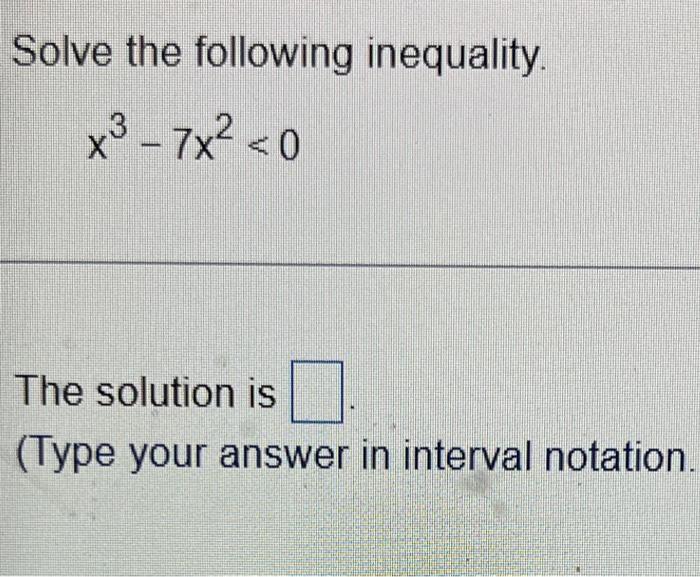 Solved Solve the following inequality. x3−7x2