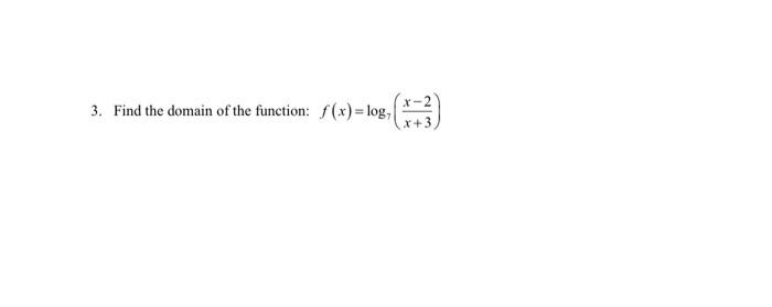Solved 3. Find the domain of the function: f(x)=log7(x+3x−2) | Chegg.com