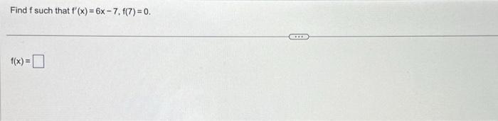 Solved Find f such that f′(x)=6x−7,f(7)=0. f(x)= | Chegg.com