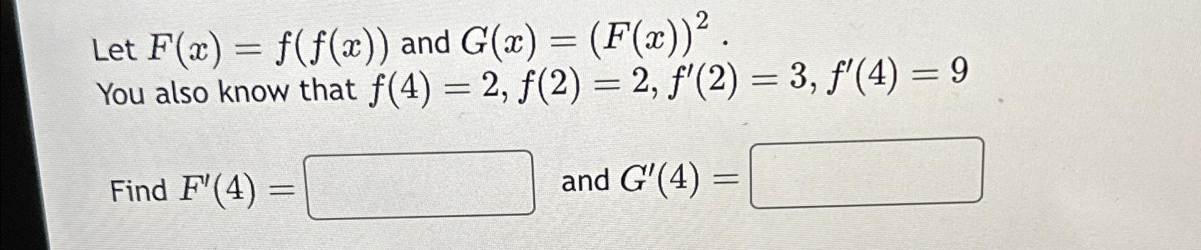 Solved Let F(x)=f(f(x)) ﻿and G(x)=(F(x))2.You also know that | Chegg.com