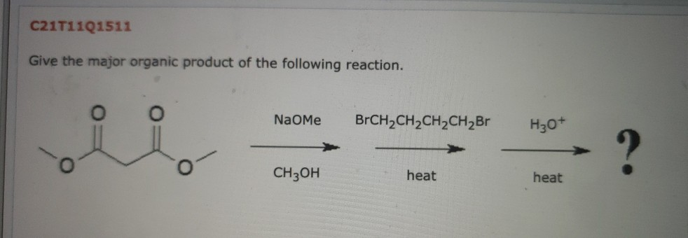 Solved C21T11Q1511 Give the major organic product of the | Chegg.com