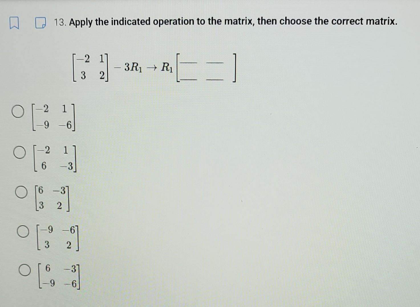 Solved 13. Apply the indicated operation to the matrix, then | Chegg.com