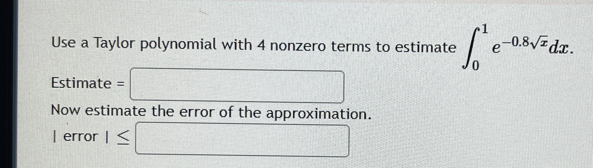 Solved Use a Taylor polynomial with 4 ﻿nonzero terms to | Chegg.com