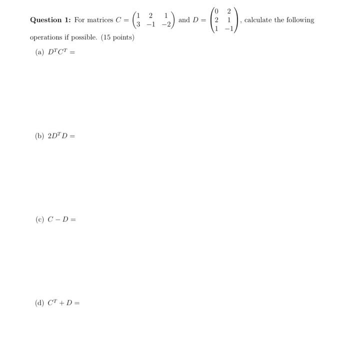 Solved Question 1: For matrices C=(132−11−2) and | Chegg.com