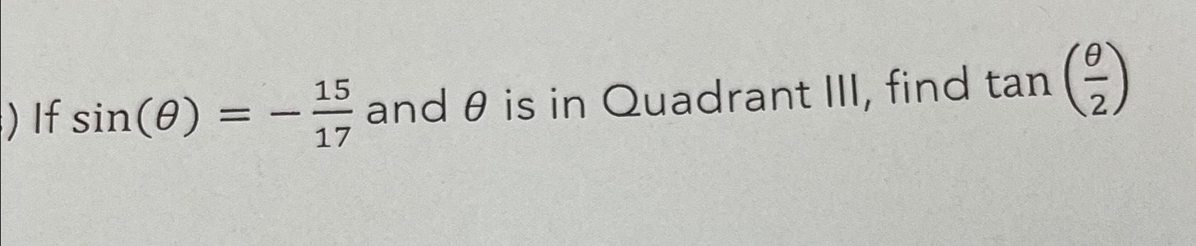 Solved If sin(θ)=-1517 ﻿and θ ﻿is in Quadrant III, find | Chegg.com