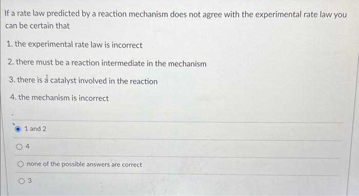 Solved If a rate law predicted by a reaction mechanism does | Chegg.com
