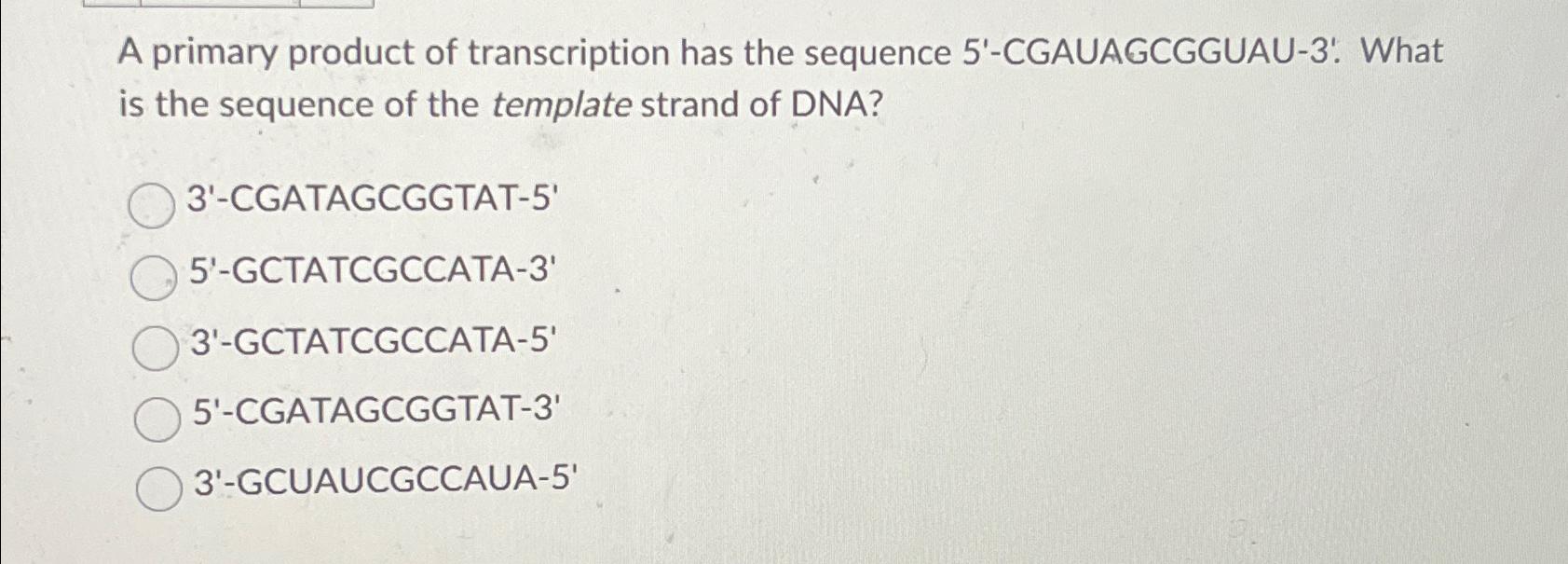 Solved A primary product of transcription has the sequence | Chegg.com