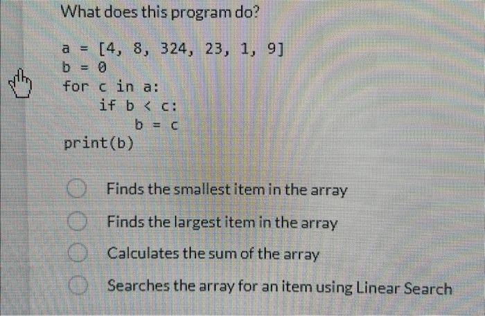 Solved What does this program do? a=[4,8,324,23,1,9] b=0 for | Chegg.com