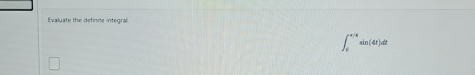 Solved Evaluate the definite integral.∫0π4sin(4t)dt | Chegg.com