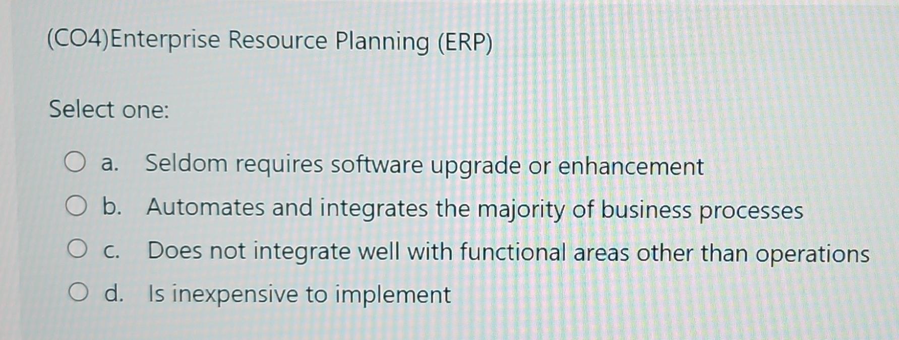 Solved (CO4)Enterprise Resource Planning (ERP)Select one:a. | Chegg.com