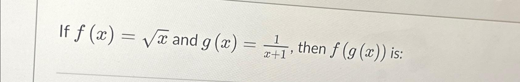 Solved If f(x)=x2 ﻿and g(x)=1x+1, ﻿then f(g(x)) ﻿is: | Chegg.com