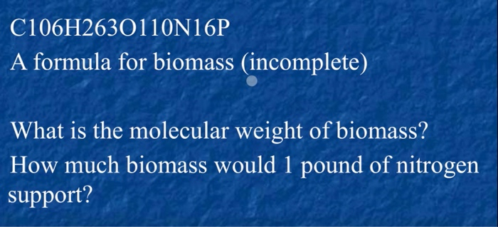 Solved C106H2630110N16P A formula for biomass (incomplete) | Chegg.com