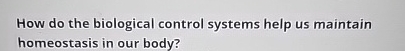 Solved How do the biological control systems help us | Chegg.com